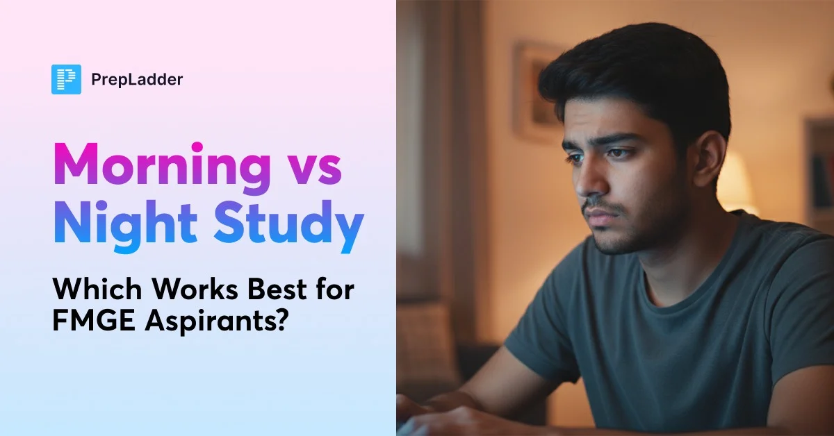 Morning vs Night Study—Which Works Best for FMGE Aspirants?